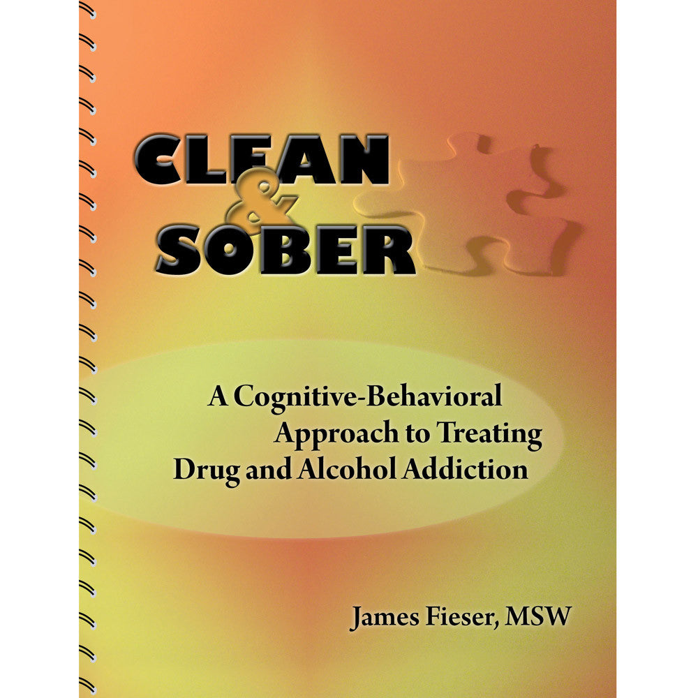 Clean & Sober: A Cognitive Behavioral Approach to Treating Drug and Al ...